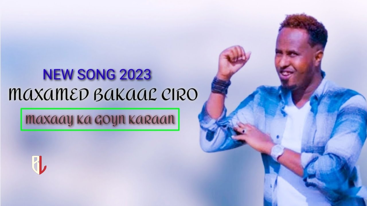 Maxamed Bakal Ciro MAXAAY KA ||GOYN KARAAN || Hees Cusub 2023 - YouTube