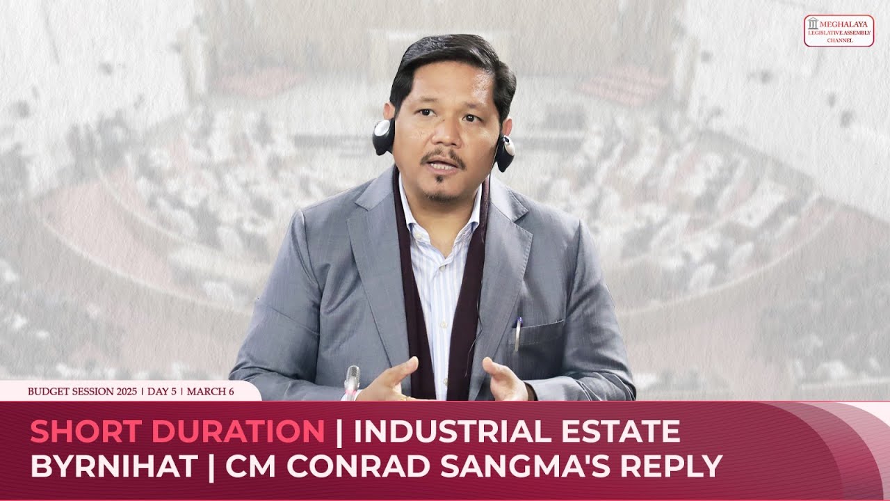 Short Duration | Industrial Estate Byrnihat | CM Conrad Sangma's Reply ...