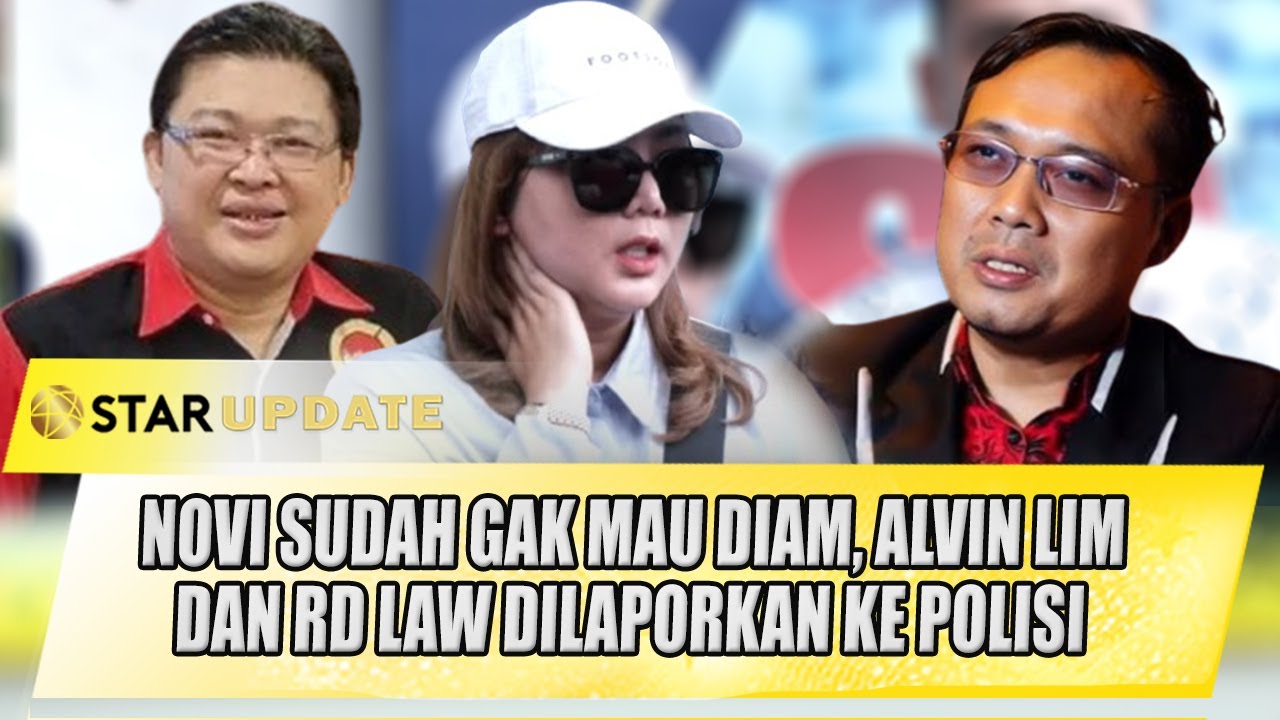 SAMPAI KENA MENTAL ! NOVI SUDAH GAK MAU DIAM, ALVIN LIM & RD LAW DILAPORKAN KE POLISI | STAR ...