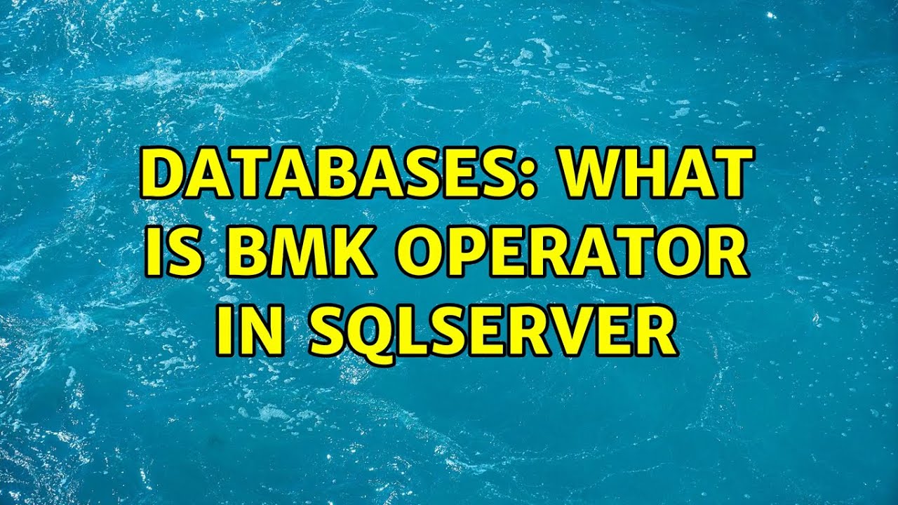 Databases: What is BMK Operator in SQLServer - YouTube