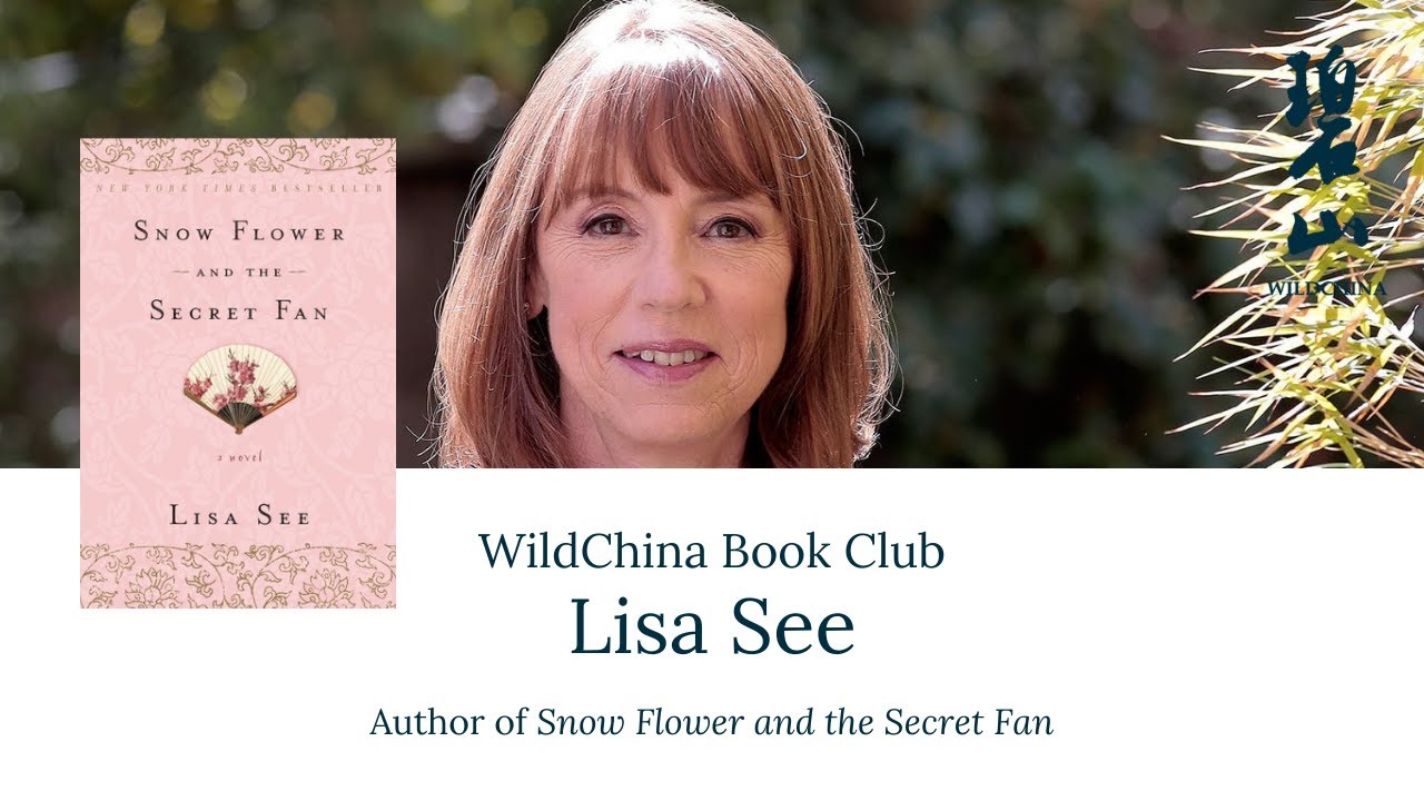 WildChina Book Talk | Snow Flower and the Secret Fan With Lisa See ...