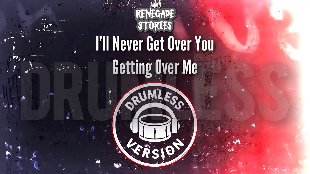 I’ll Never Getting Over You Getting Over Me (Drumless) Renegade Stories ...