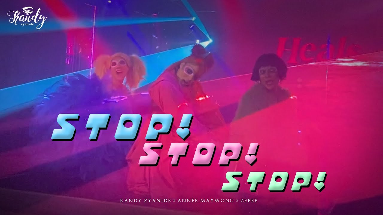 STOP! STOP! STOP! l Kandy Zyanide x Annèe Maywong x Zepee @ Houes of ...