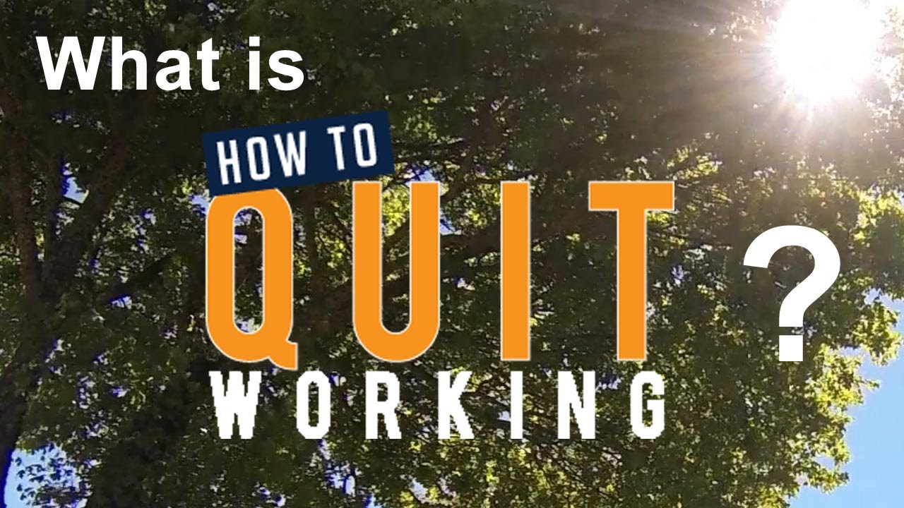 What is How to Quit Working? - YouTube