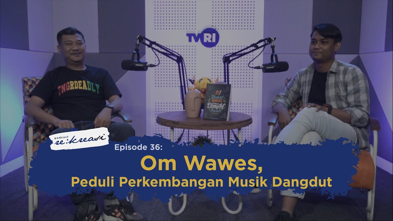 [re:kreasi] Episode 36: Om Wawes, Peduli Perkembangan Musik Dangdut ...