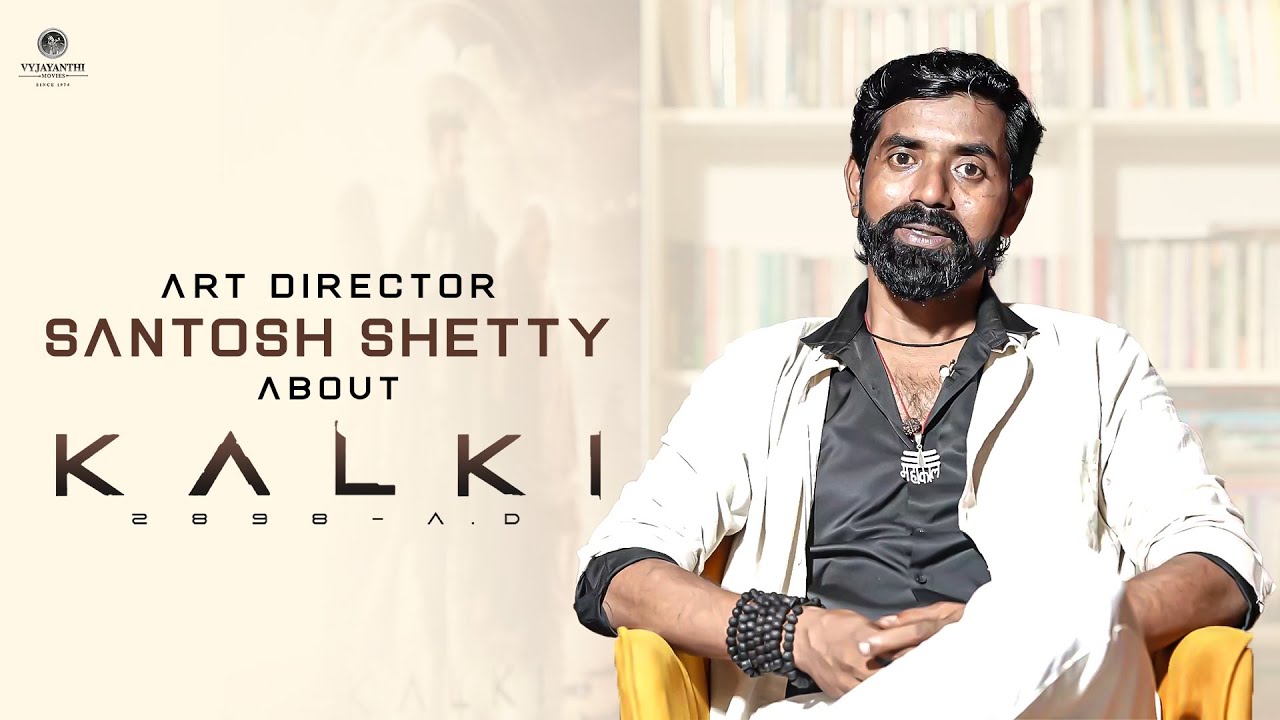 Art Director Santosh Narayan Shetty about Kalki 2898 AD | #EpicBlockbusterKalki - YouTube
