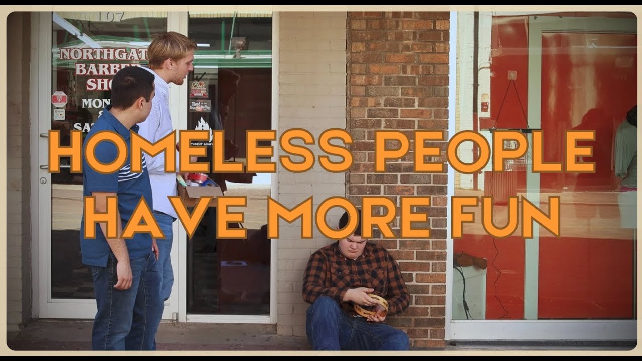 Homeless People Have More Fun - YouTube