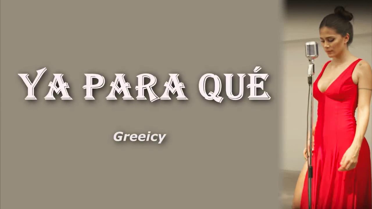 Greeicy - Ya para que (Letra / Lyrics) - YouTube