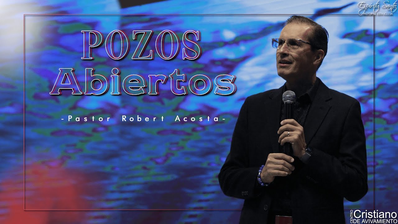 Pozos abiertos l PRÉDICA l Pastor Robert Acosta - YouTube