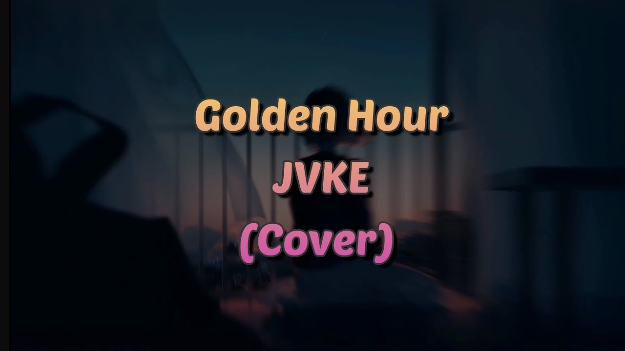 Golden Hour// JVKE// Cover - YouTube