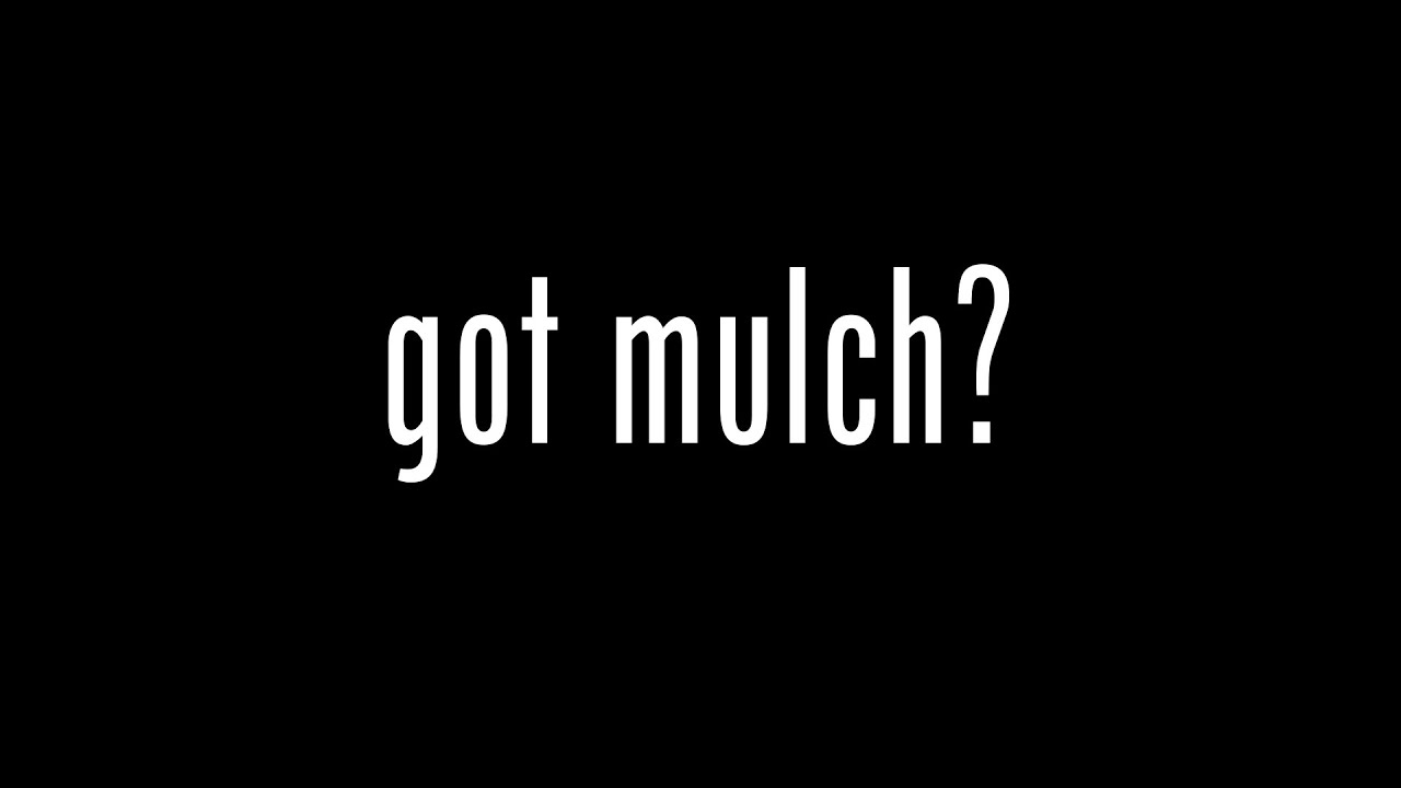 got mulch? - YouTube
