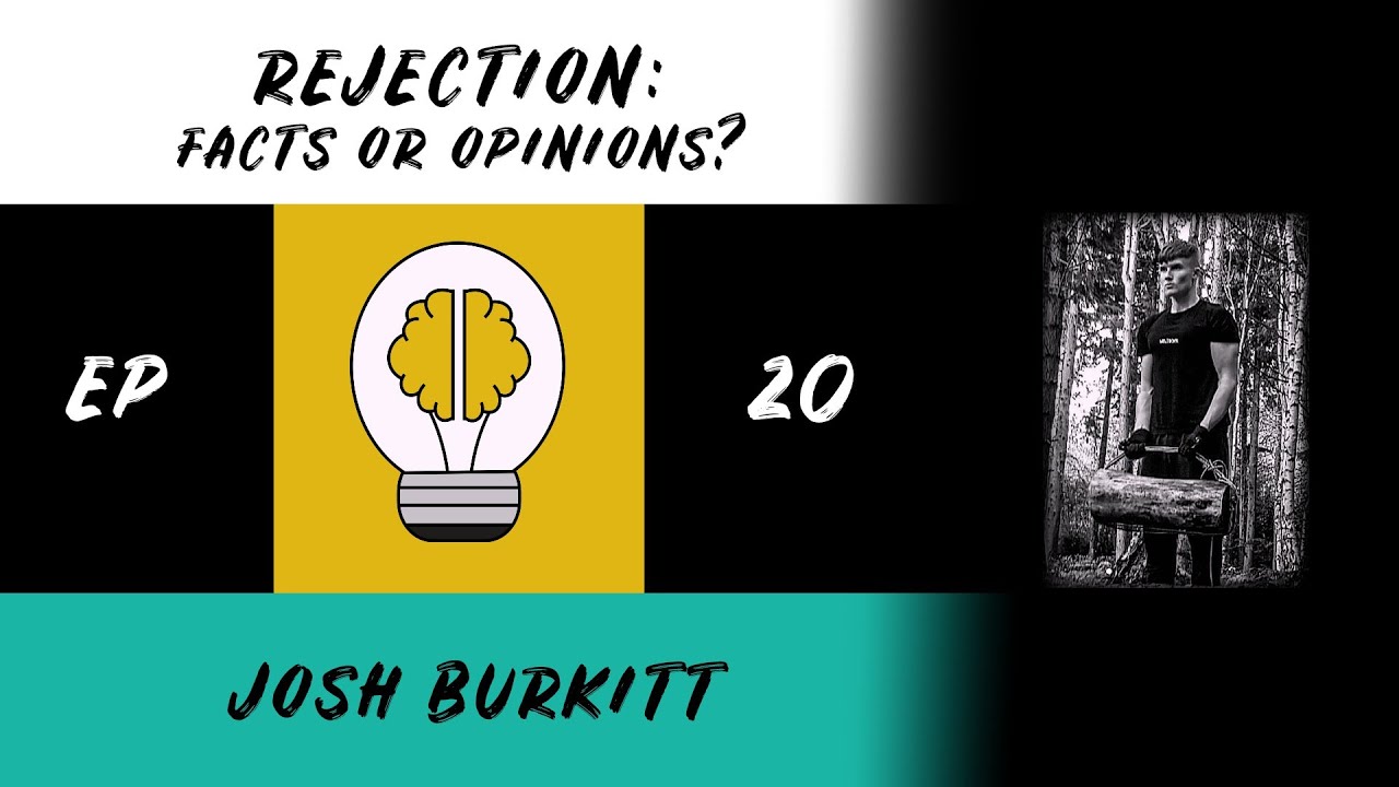 Rejection: Facts or Opinions? | Josh Burkitt | EPISODE 20 - YouTube