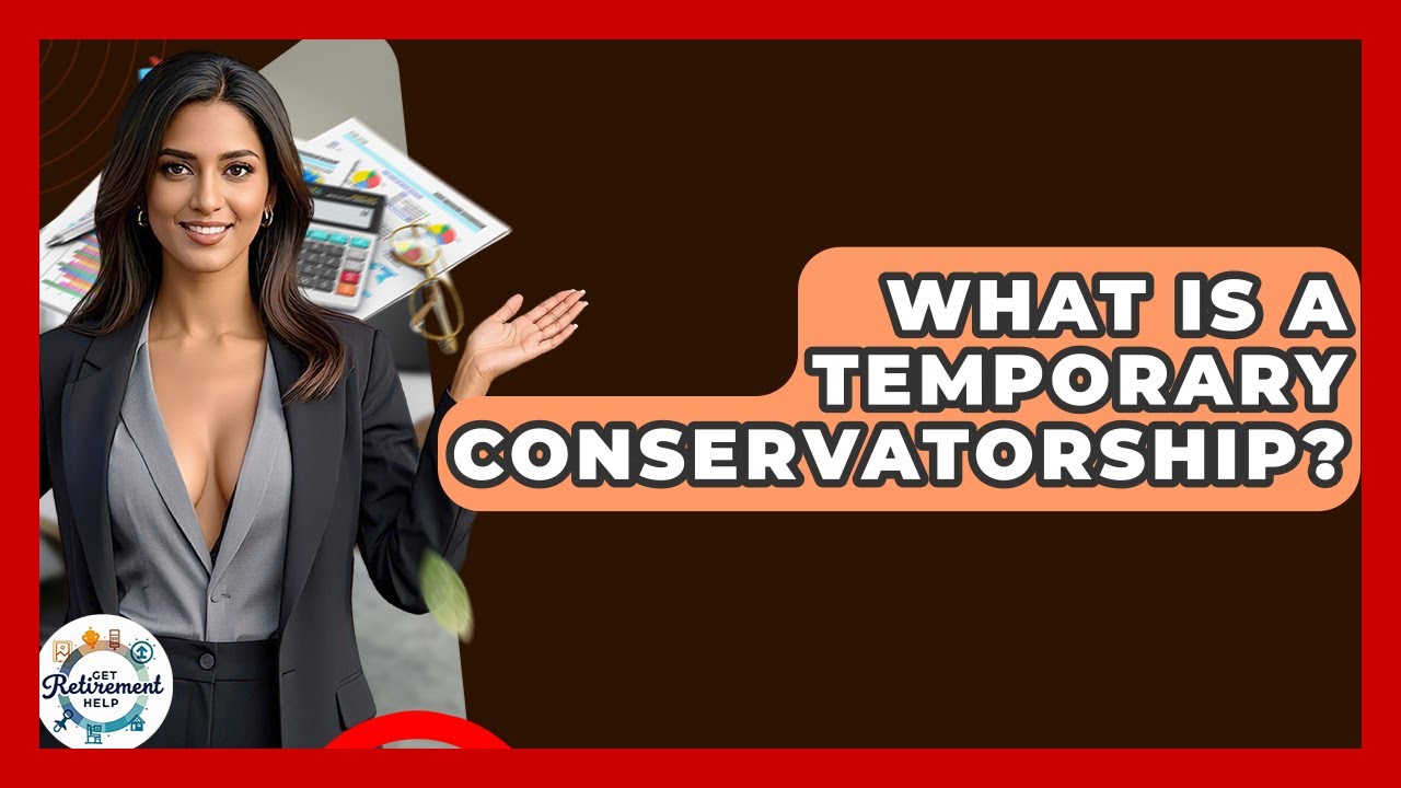 What Is A Temporary Conservatorship? - Get Retirement Help - YouTube