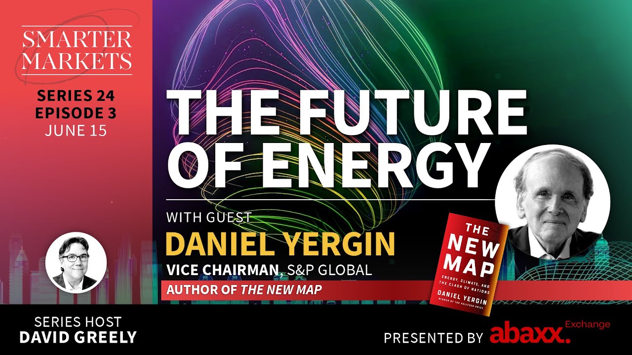 The Future of Energy Episode 3 | Daniel Yergin, Vice Chairman of S&P ...