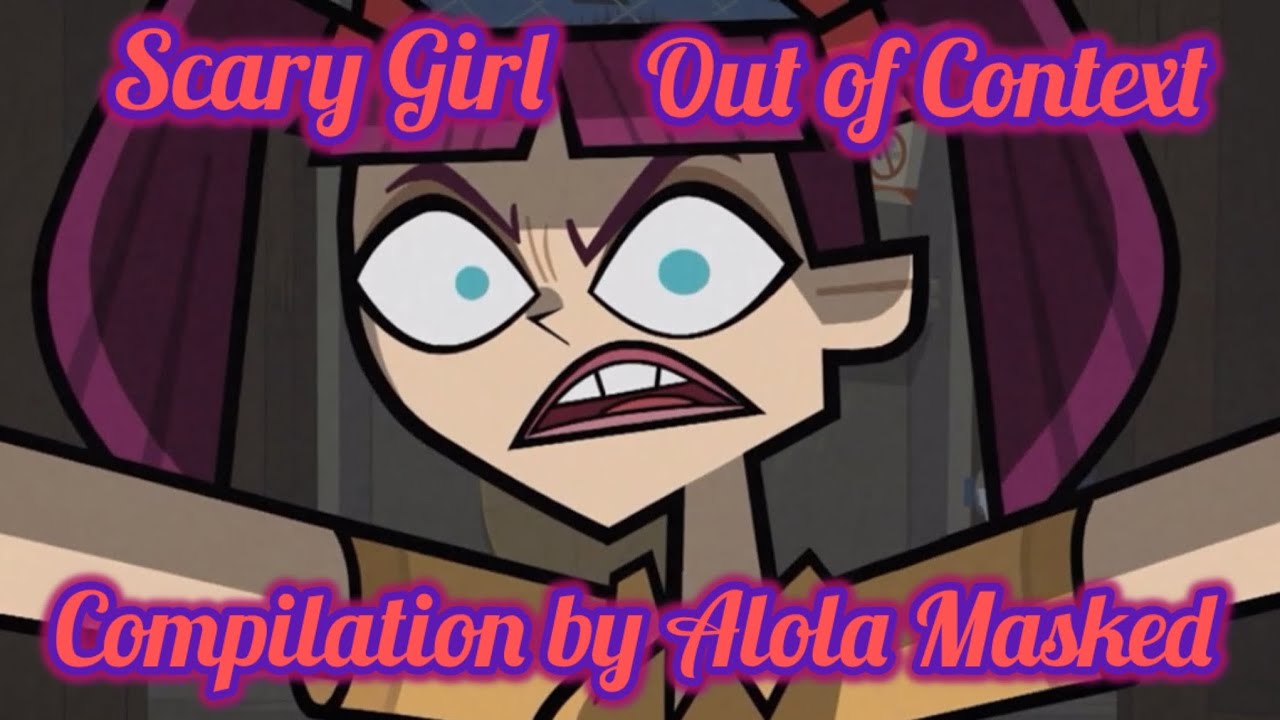 Scary Girl Being So Out of Context Yet She’s My #2 Favorite Total Drama ...