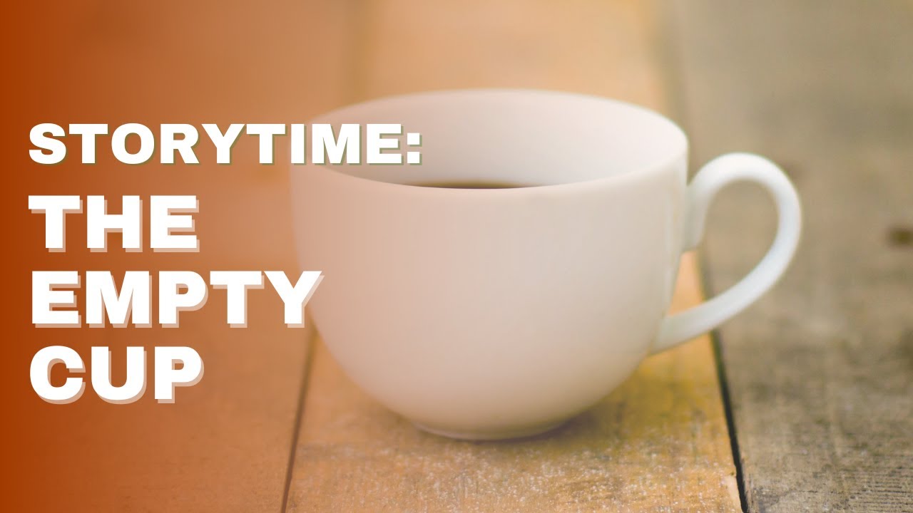 Storytime: The Empty Cup (An open mind) - YouTube