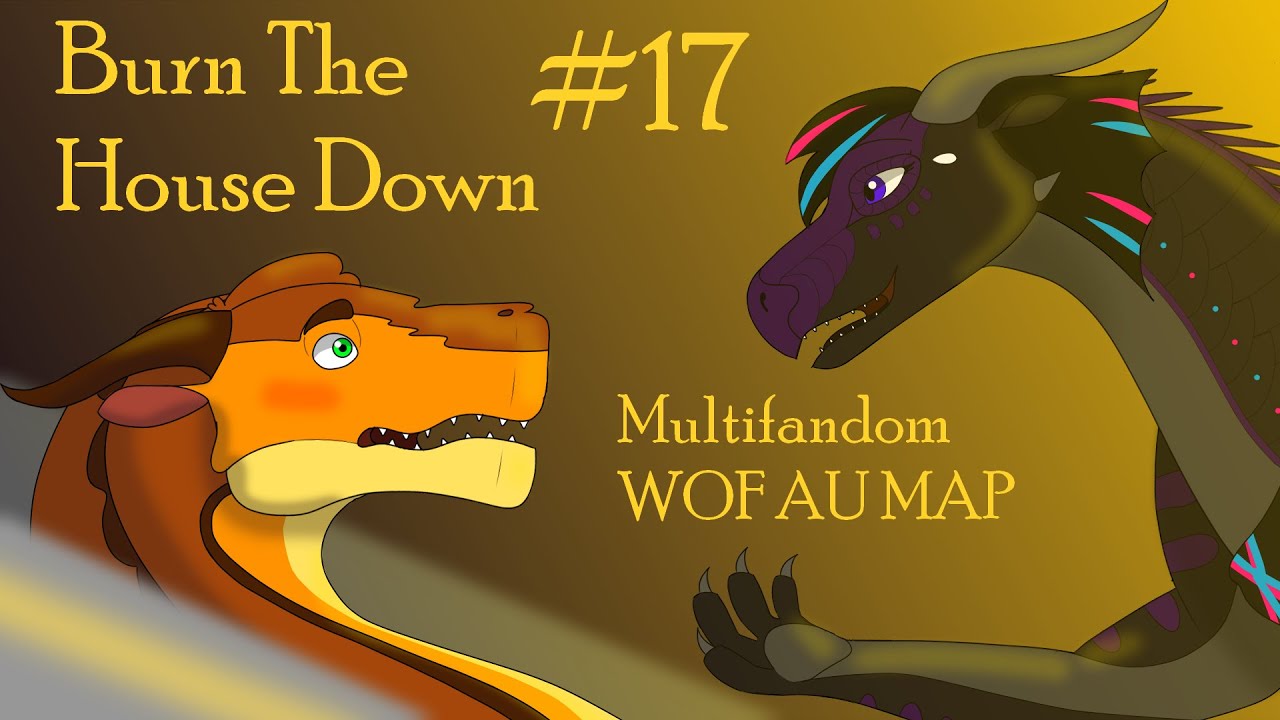 🔥 Burn The House Down - Part 17 🔥 Multifandom WOF Crossover MAProject ...