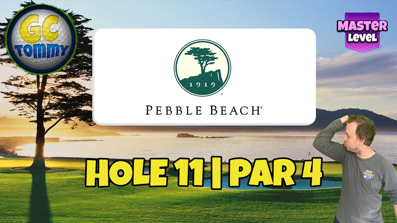 Master, Hole 11 - Par 4 - PEBBLE BEACH 18-hole cup, *Golf Clash Guide ...