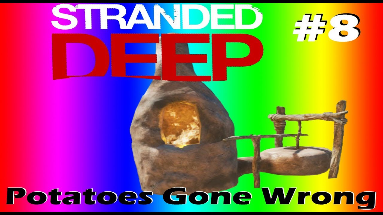 Stranded deep - Potato Cooking GONE WRONG!! - Part 8 - YouTube