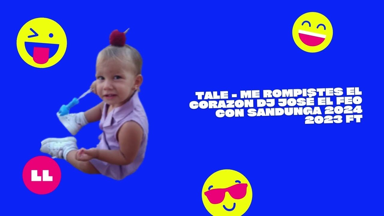 TALE ME ROMPISTES EL CORAZON Dj josé el feo Con Sandunga 2024 2023 ft ...