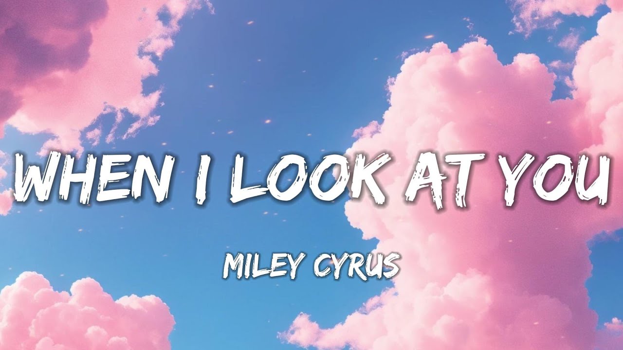 When I Look At You - Miley Cyrus (Lyrics) 🎵 - YouTube