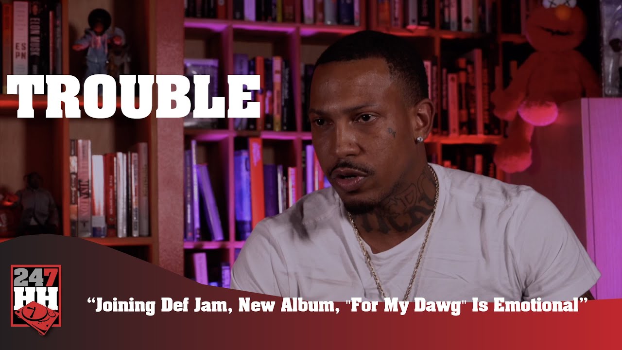 Trouble - Joining Def Jam, New Album, & "For My Dawg" Is Emotional ...