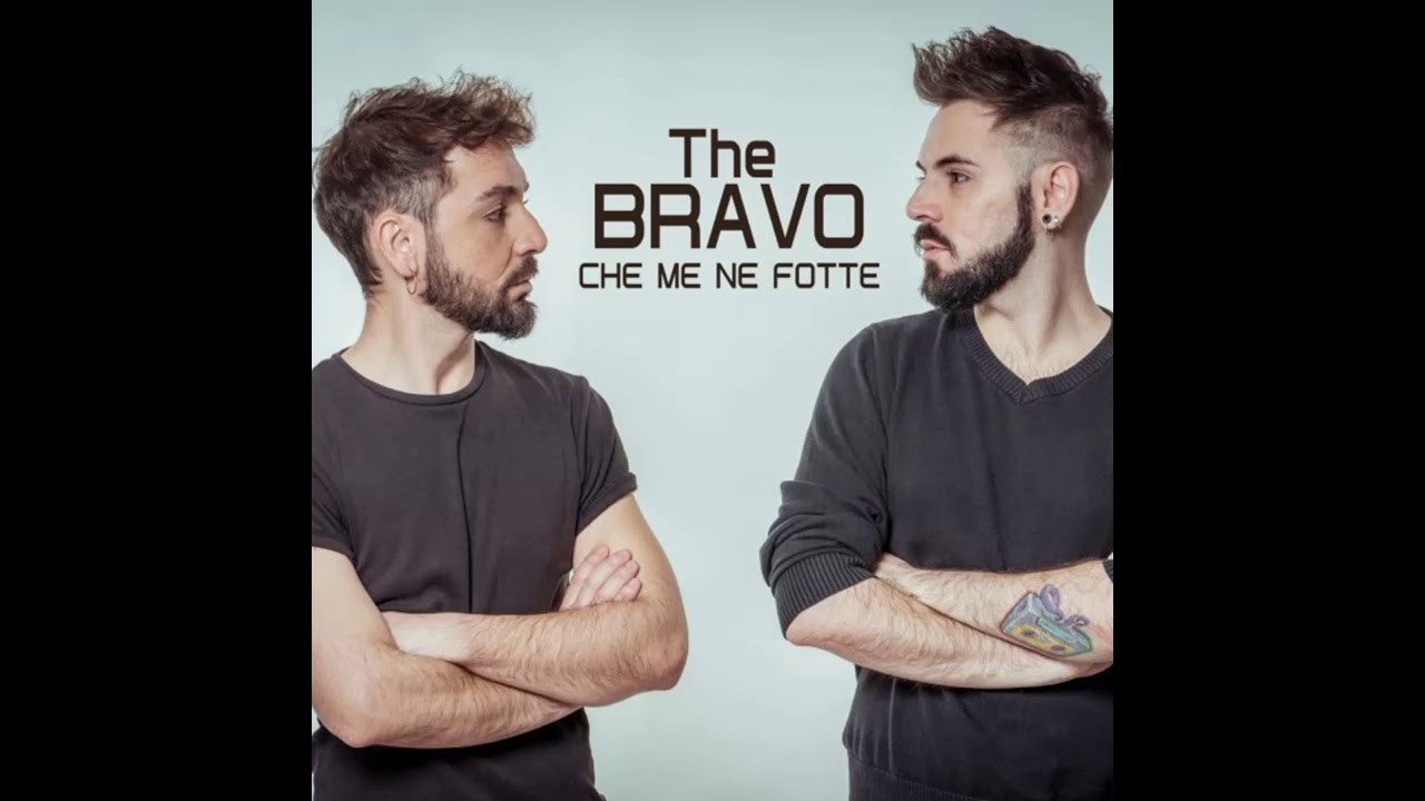 THE BRAVO - CHE ME NE FOTTE - YouTube