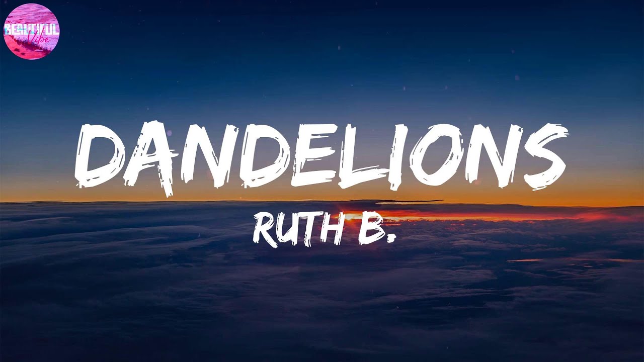 Ruth B. ~ Dandelions [LYRICS] - YouTube