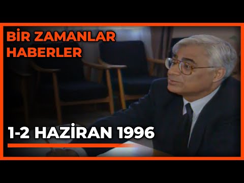Bir Zamanlar Haberler: 1-2 Haziran 1996