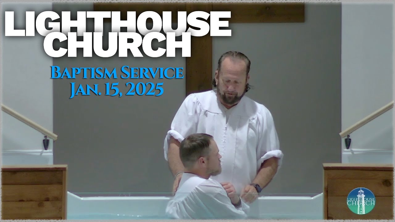 1-15-25 Lighthouse Church Baptism @LighthouseChurchChannel - YouTube