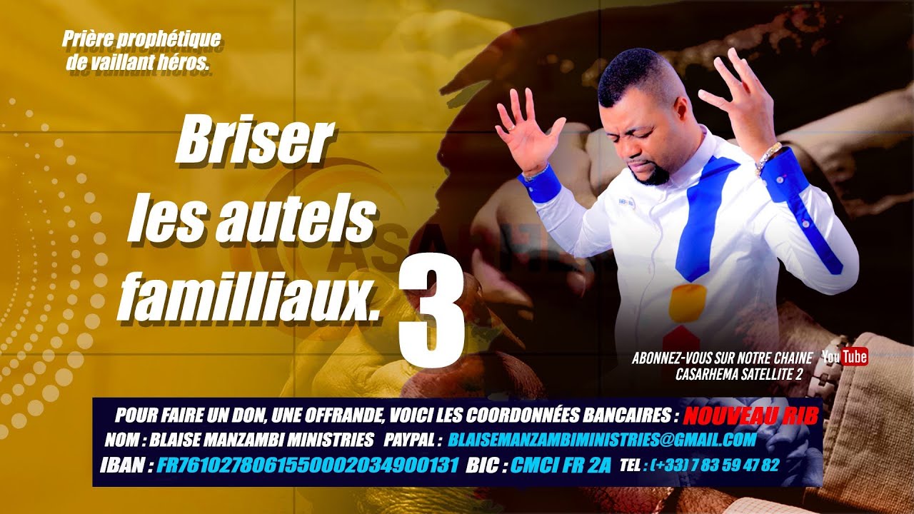 PRIERE POUR BRISER LES AUTELS FAMILLIAUX 3 #PROPH BLAISE MANZAMBI # ...