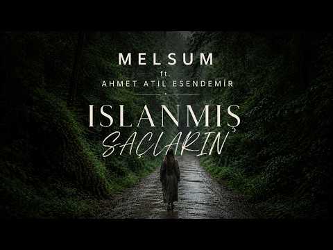Melsum Ft. Ahmet Atıl Esendemir  - Islanmış Saçların