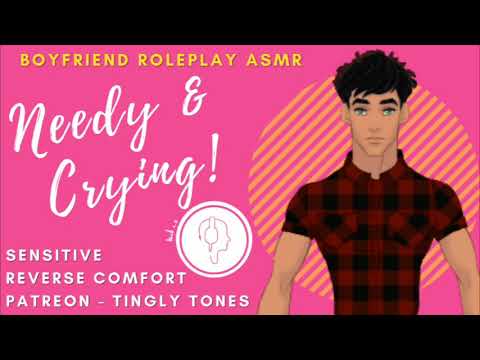 Needy & Crying! Reverse Comfort For Your Sensitive Boyfriend! ASMR Roleplay