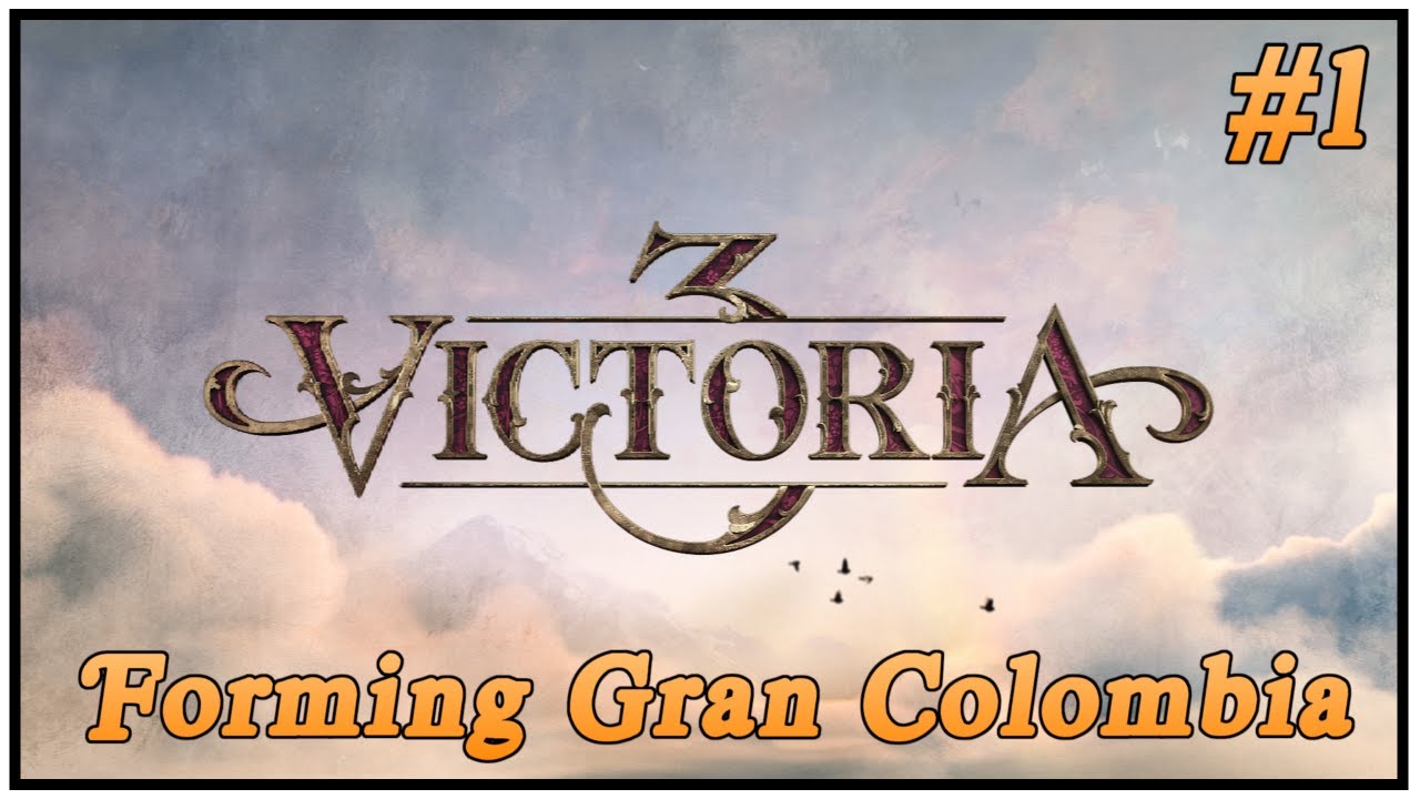 Forming Gran Colombia - Victoria 3 Let's Play Colombia #1 - YouTube