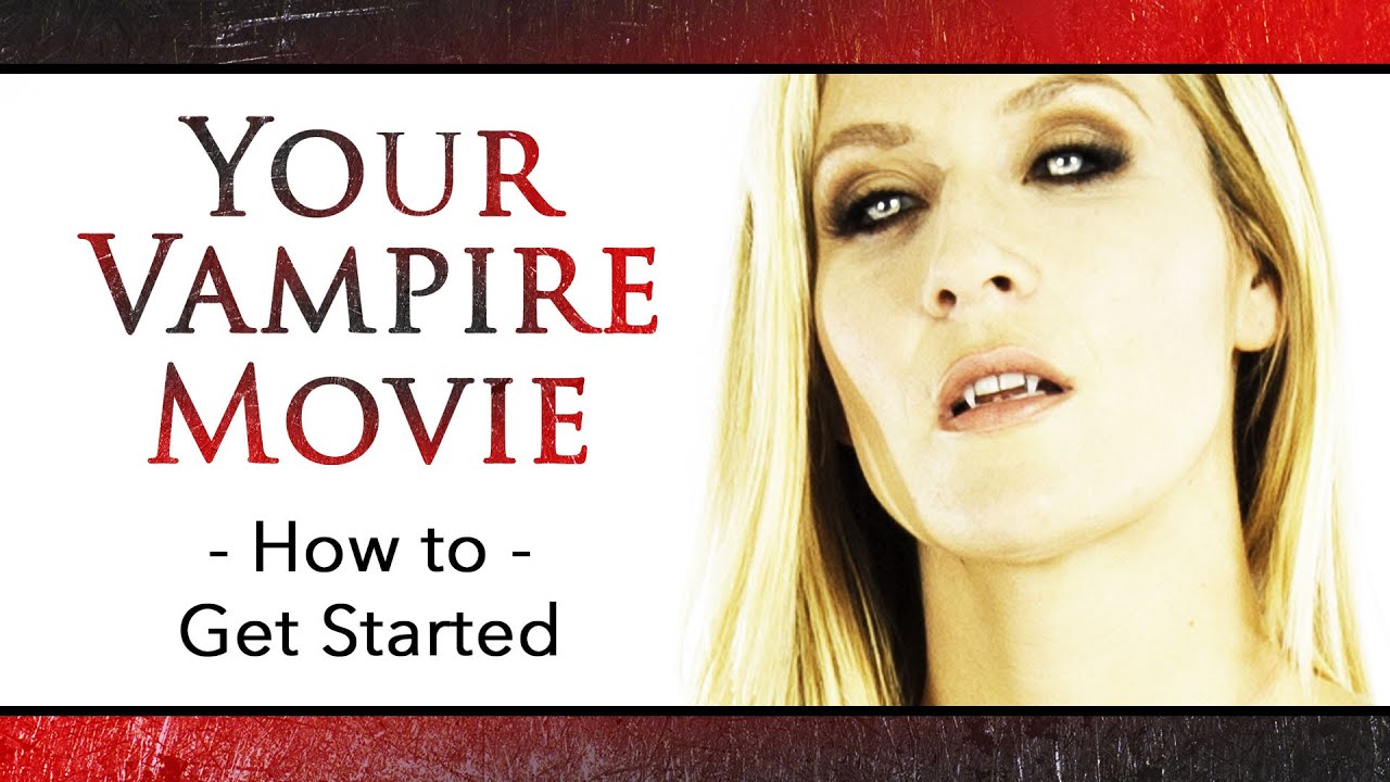 How to Make a Vampire Movie - Getting Started! - YouTube