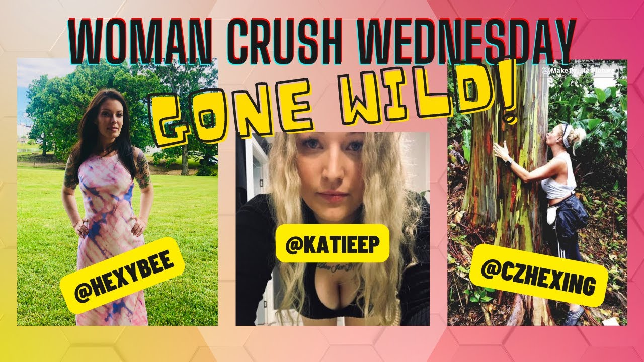 Woman Crush Wednesday - GONE WILD!!! With CZ HEXing, Hexy Bee, and ...