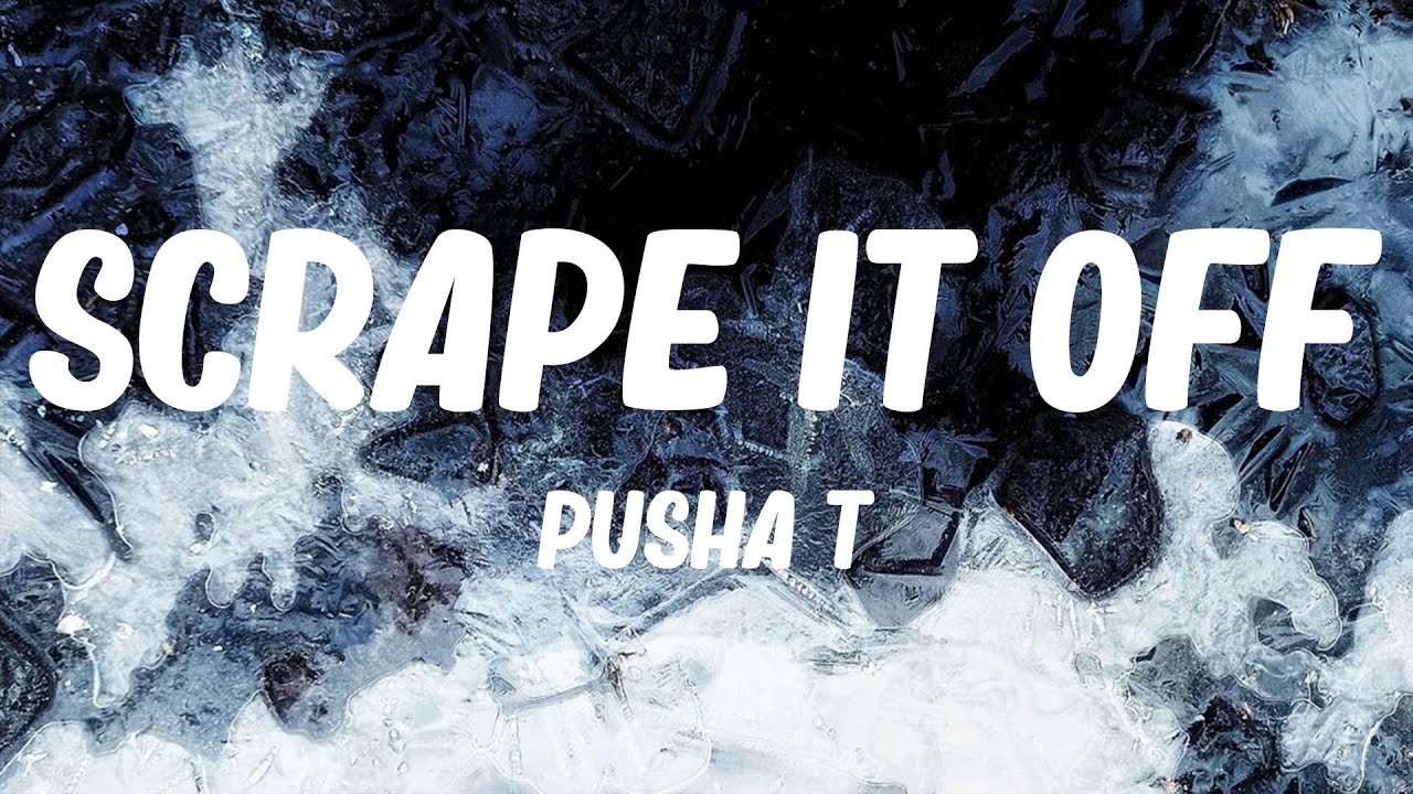 Pusha T - Scrape It Off (Lyrics) - YouTube