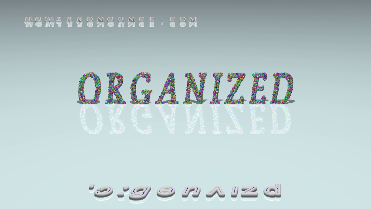 organized - pronunciation + Examples in sentences and phrases - YouTube