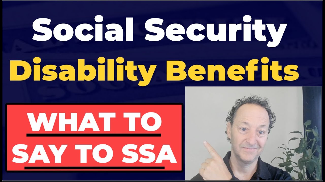 Social Security Disability Benefits - What to Say To SSA - YouTube