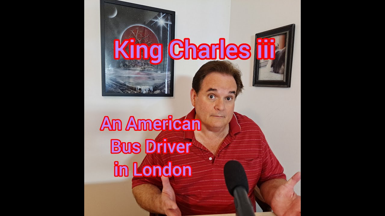 King Charles III : An American Bus Driver in London - YouTube