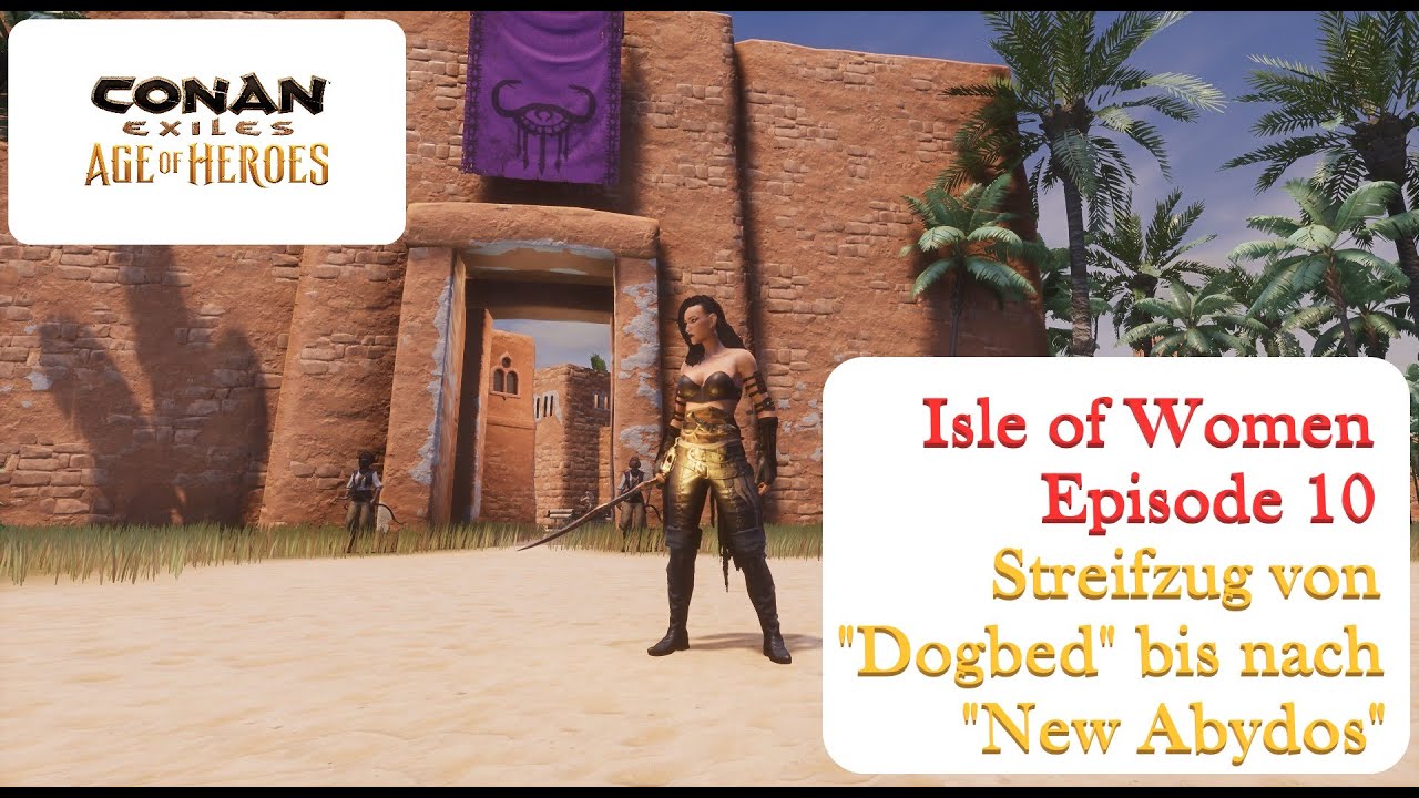 Conan Exiles - Isle of Women - Ep. 10 - Streifzug von "Dogbed" bis nach ...