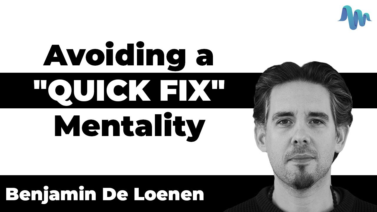 Avoiding a "QUICK FIX" Mentality - Benjamin De Loenen - YouTube