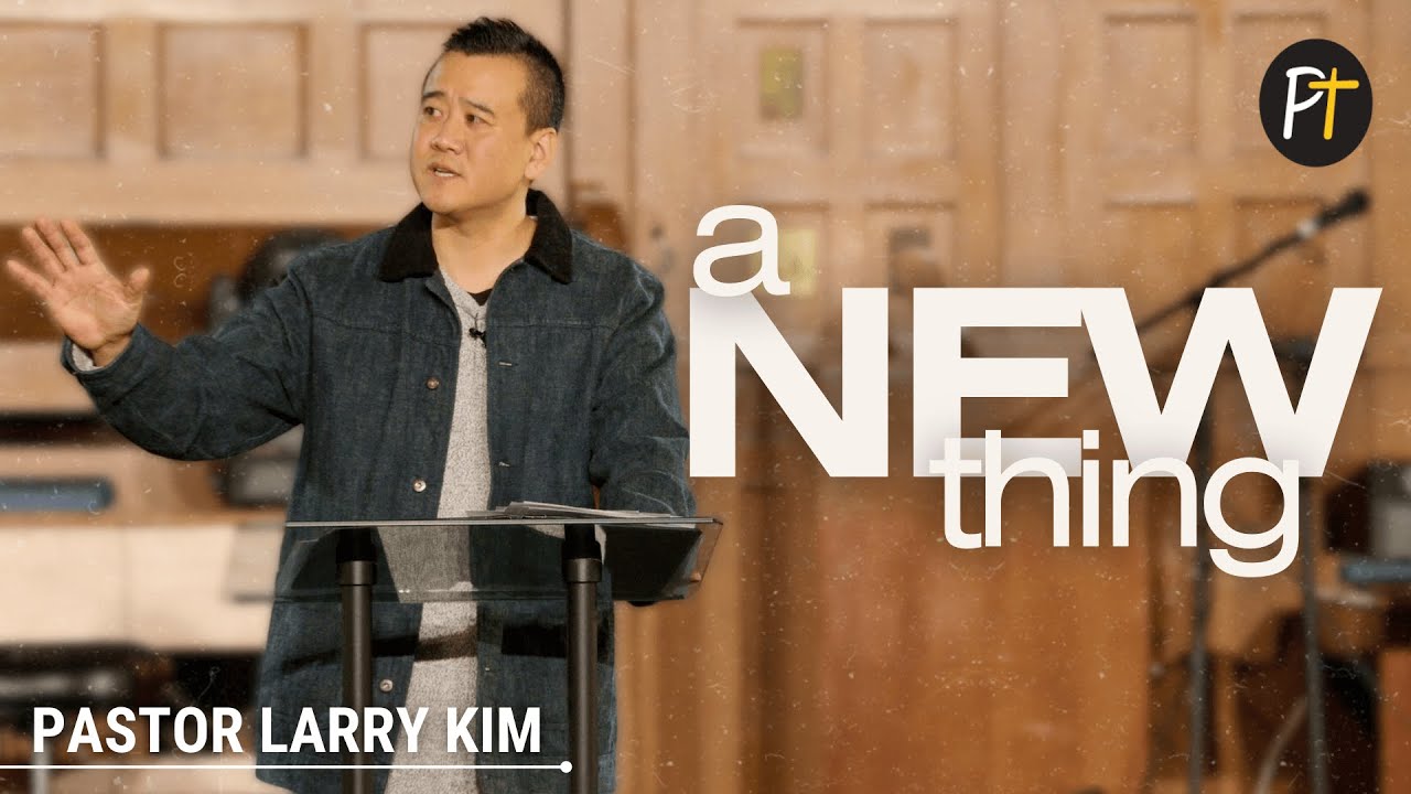 A New Thing | Pastor Larry Kim - YouTube