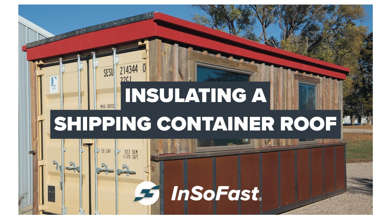 Insulating the Roof of Your Shipping Container Home | A Full DIY ...
