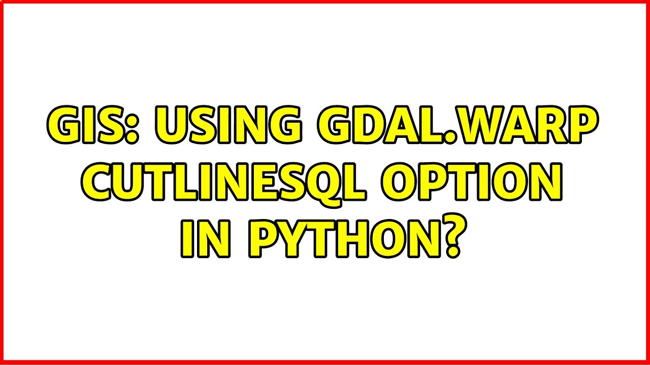 GIS: Using gdal.Warp cutlineSQL option in python? - YouTube