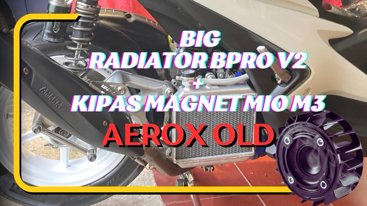 PASANG BIG RADIATOR BPRO V2 AEROX OLD + KIPAS MAGNET MIO M3 | #PAEP.8 ...