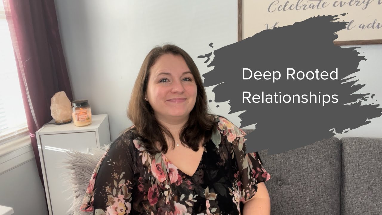Deep Rooted Relationships| changingwithchelsea.com - YouTube
