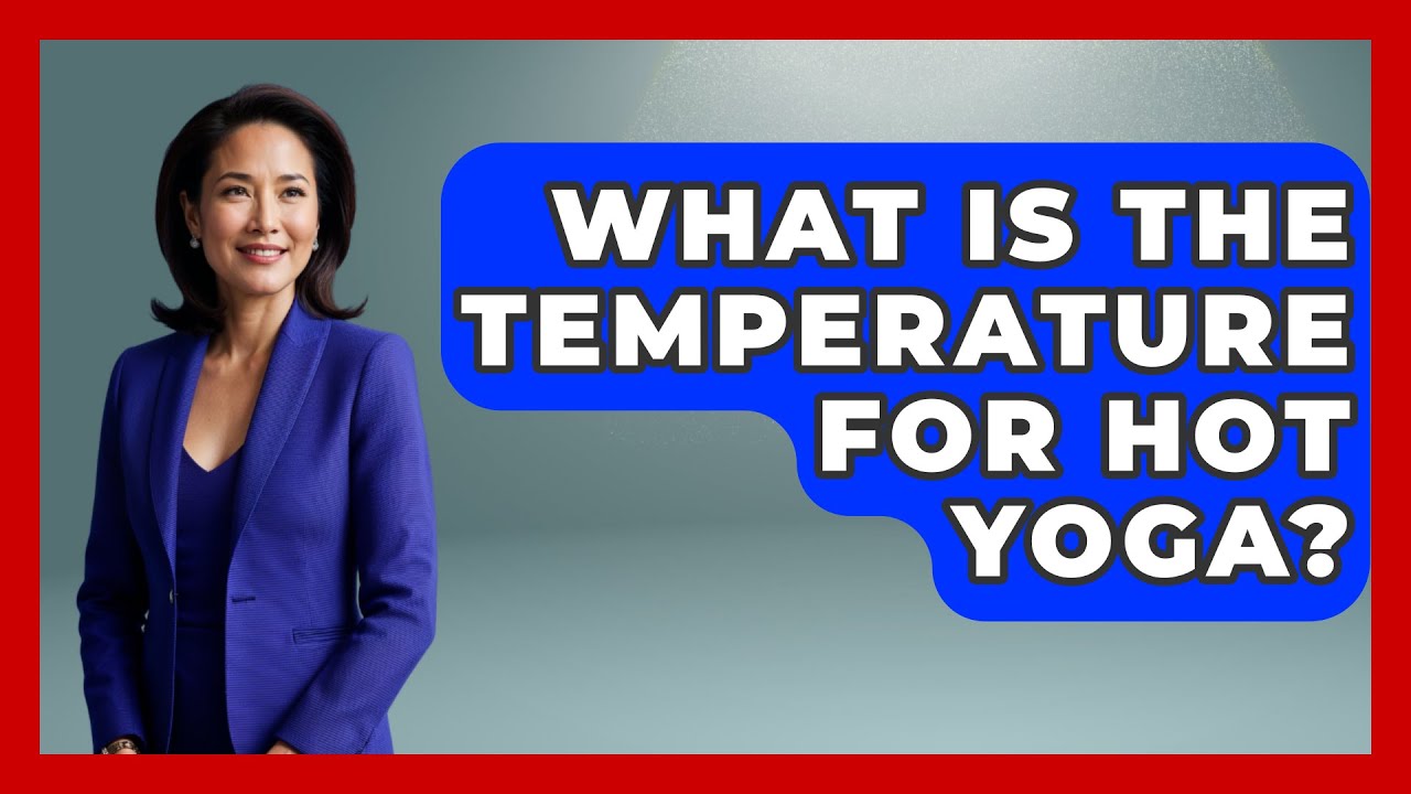 What Is The Temperature For Hot Yoga? - Holistic Balance And Bliss ...