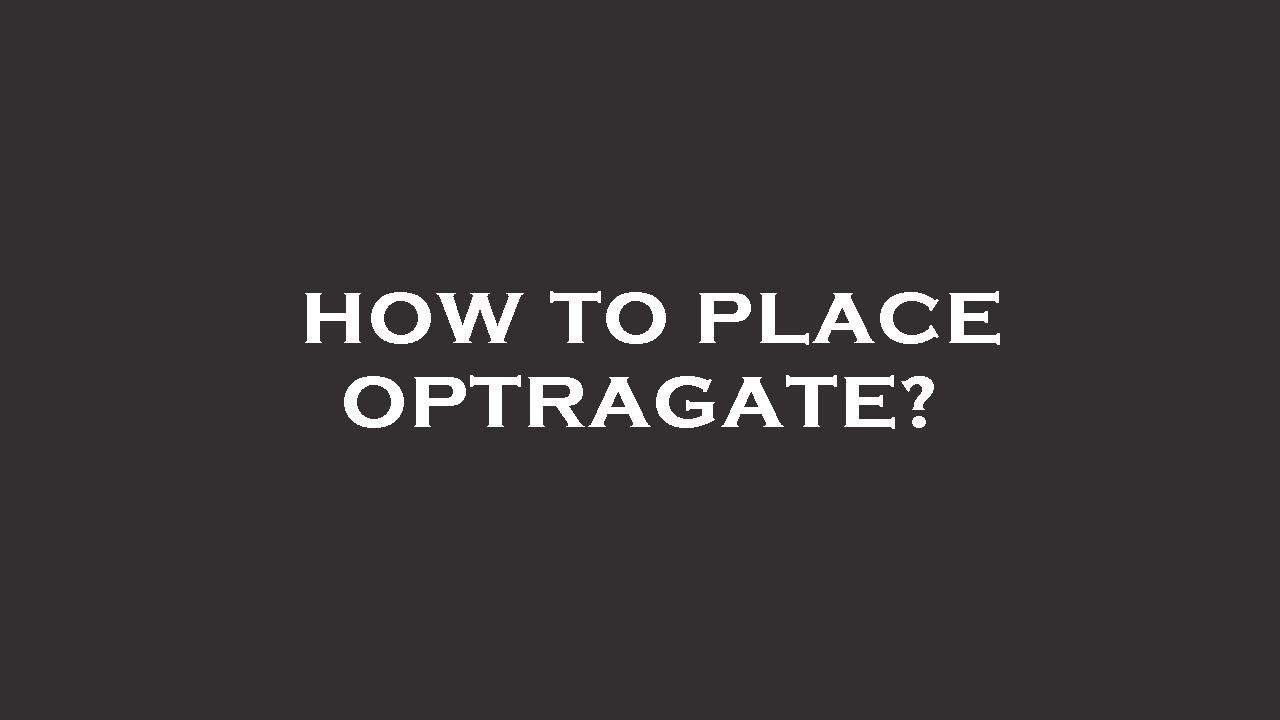 How to place optragate? - YouTube