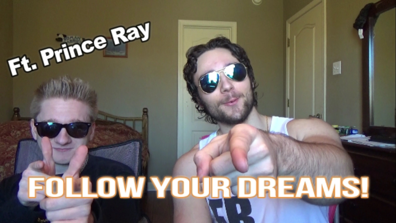 FOLLOW YOUR DREAMS!! (Ft. Prince Ray) - YouTube